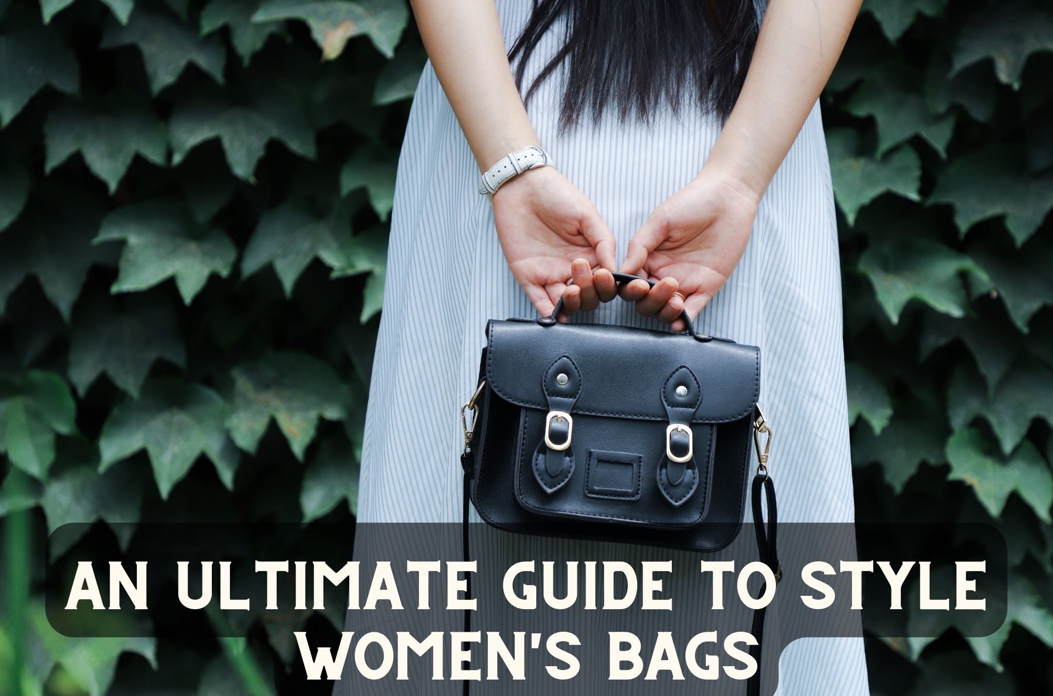 An Ultimate Guide To Style Womens Bags – Dreams Pakistan